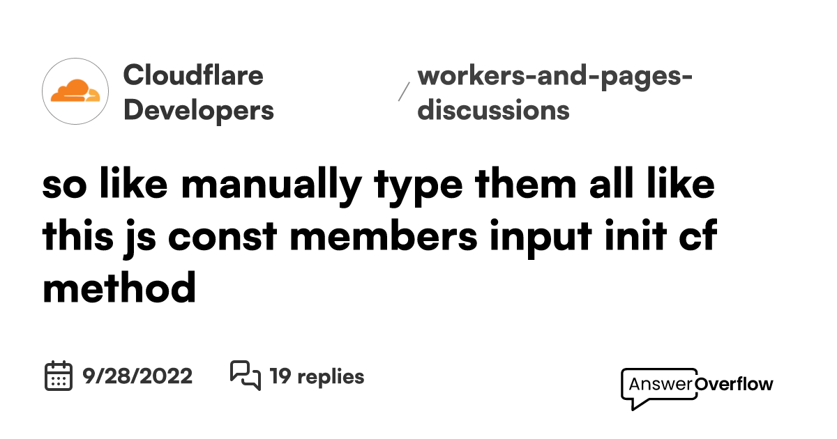 So Like Manually Type Them All Like This ```js Const Members Input Init Cf Method