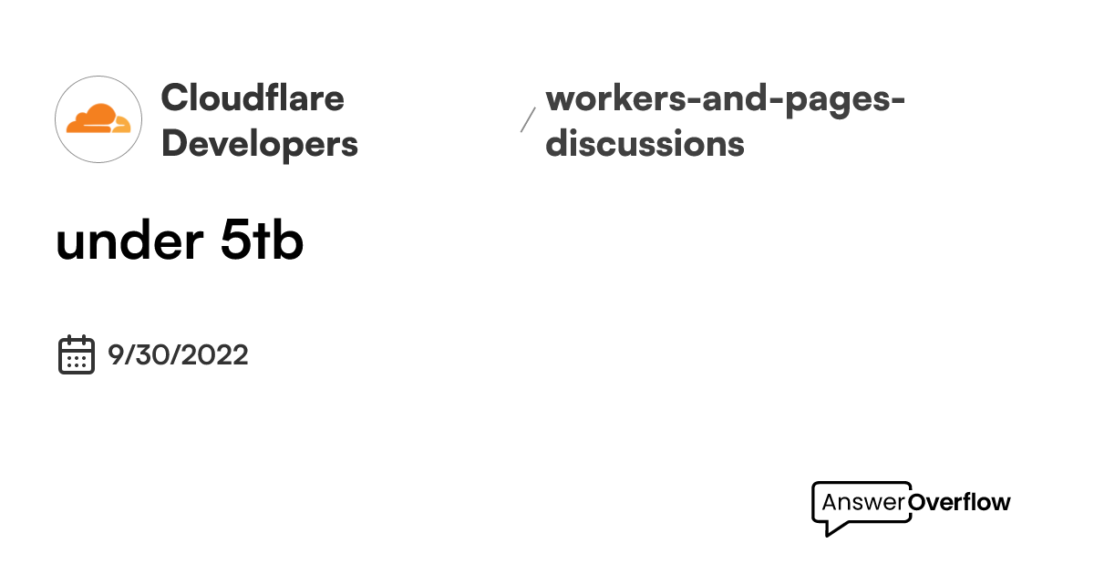 *under 5tb - Cloudflare Developers