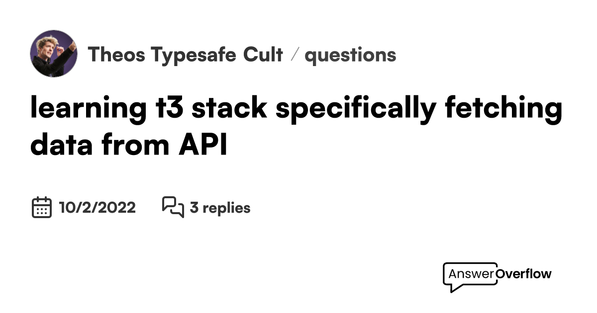 learning t3 stack, specifically fetching data from API - Theo's Typesafe Cult