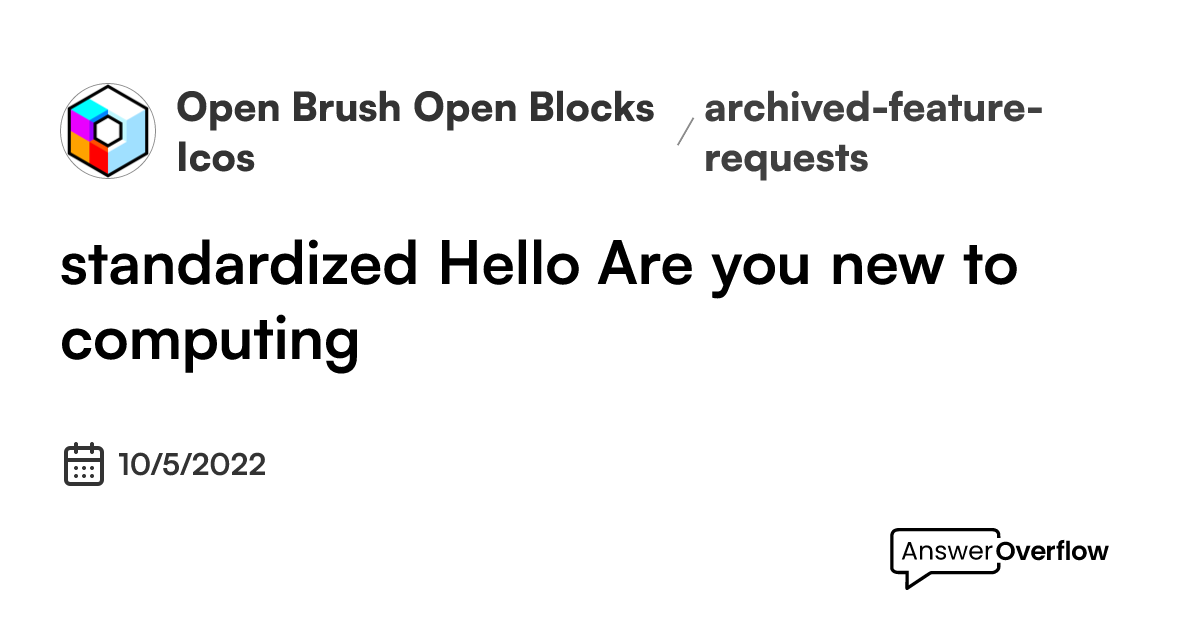 > standardized Hello. Are you new to computing? - Open Brush, Open Blocks, Icosa Gallery
