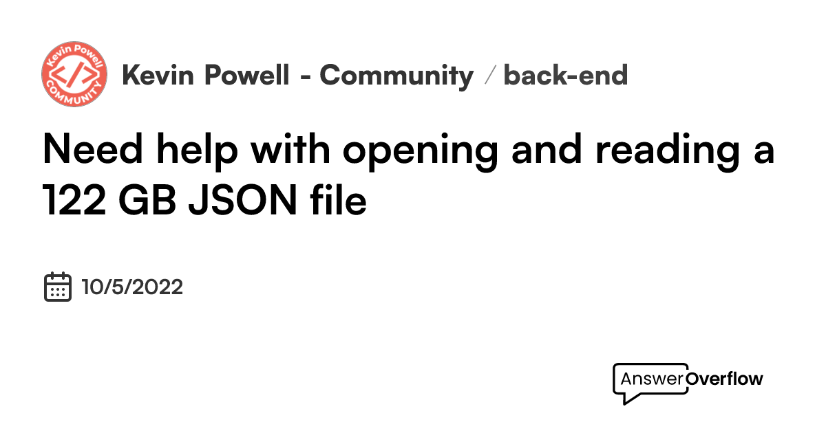 Need help with opening and reading a 122 GB JSON file - Kevin Powell - Community
