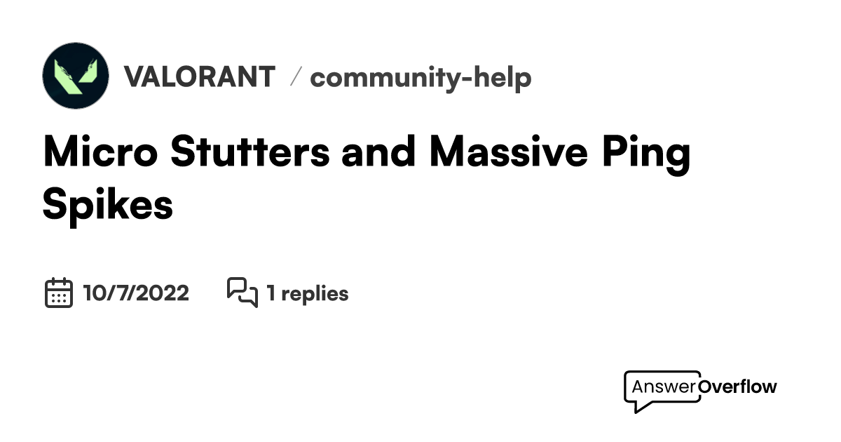 Micro Stutters and Massive Ping Spikes - VALORANT