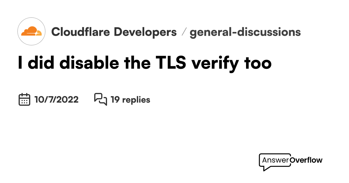 I did disable the TLS verify too - Cloudflare Developers