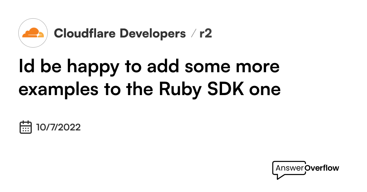 I'd be happy to add some more examples to the Ruby SDK one - Cloudflare Developers