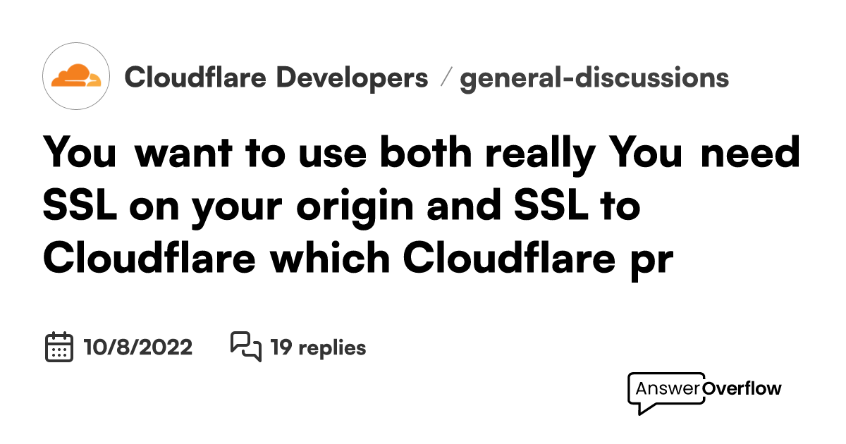 You want to use both really. You need SSL on your origin and SSL to Cloudflare (which Cloudflare ...