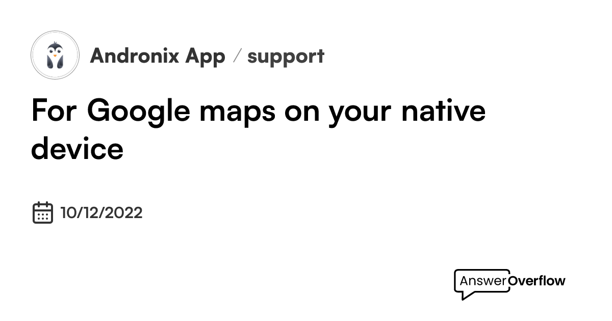 For Google maps, on your native device - Andronix App