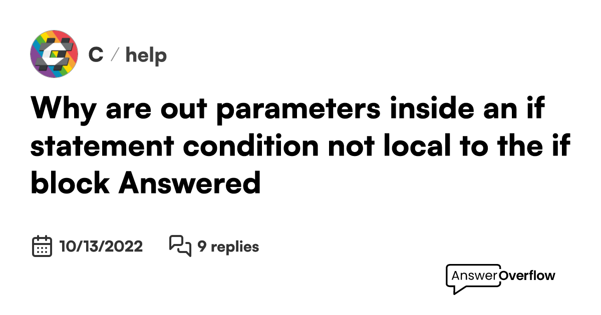 Why are out parameters inside an if statement condition not local to the if block? [Answered] - C#