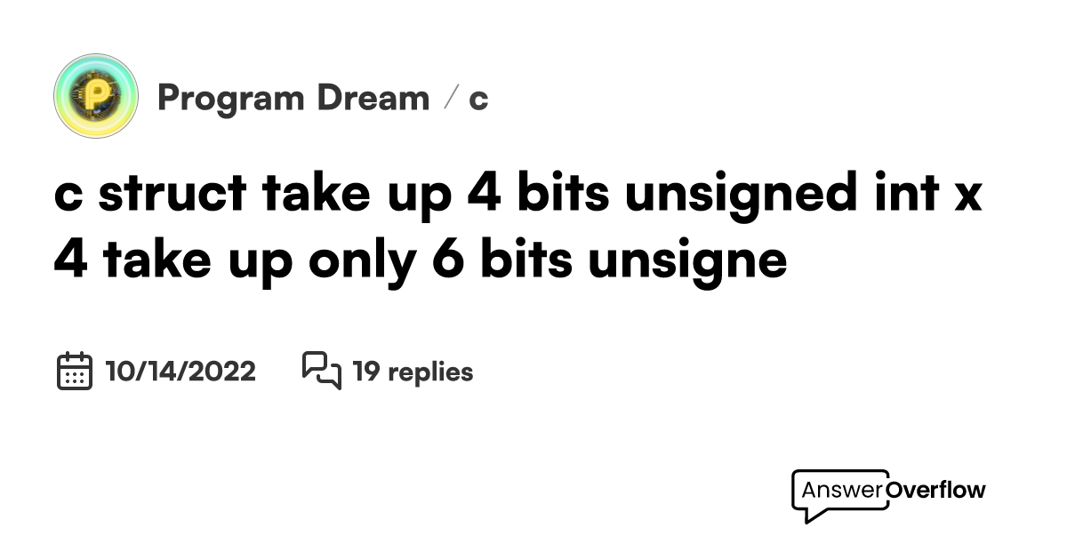 ```c struct { // take up 4 bits unsigned int x : 4; // take up only 6 bits unsigned int y : 6 ...