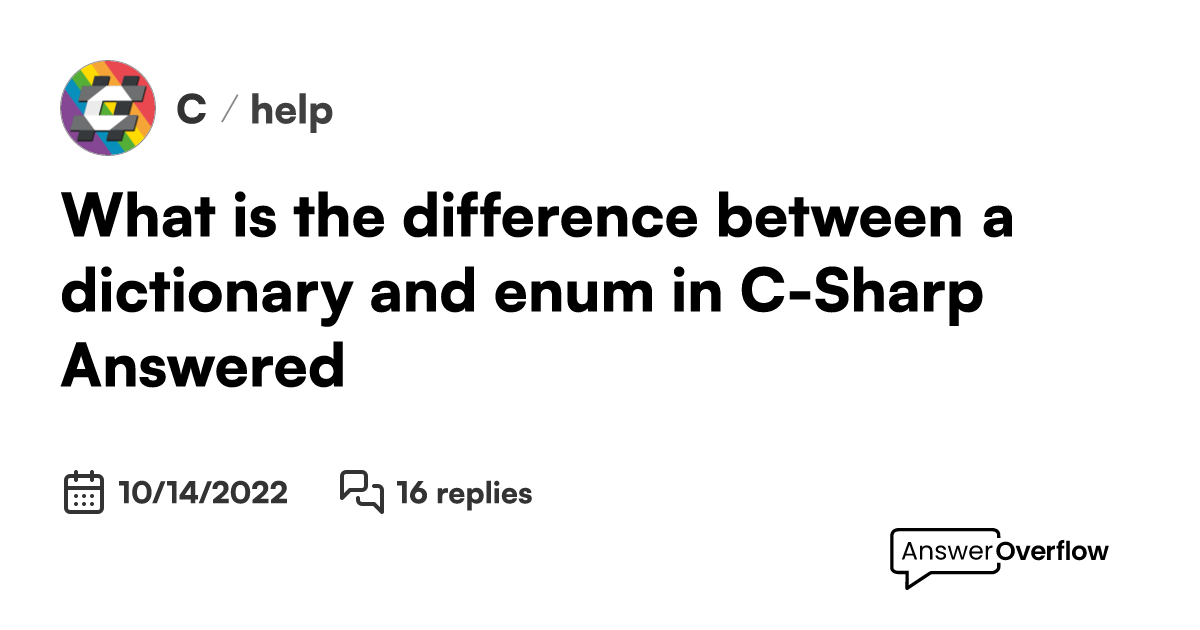 What is the difference between a dictionary and enum in C-Sharp? [Answered] - C#