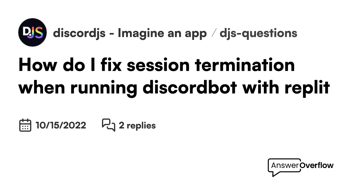 How do I fix session termination when running discord.bot with repl.it? - discord.js - Imagine a 👻
