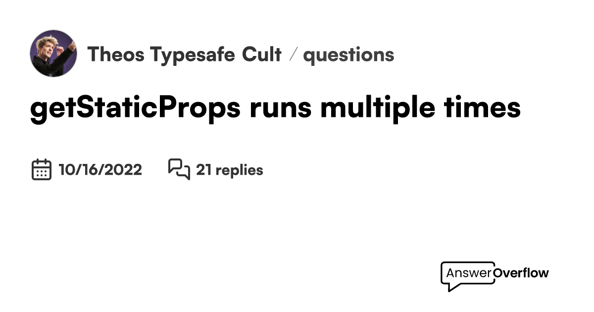 getStaticProps runs multiple times! - Theo's Typesafe Cult