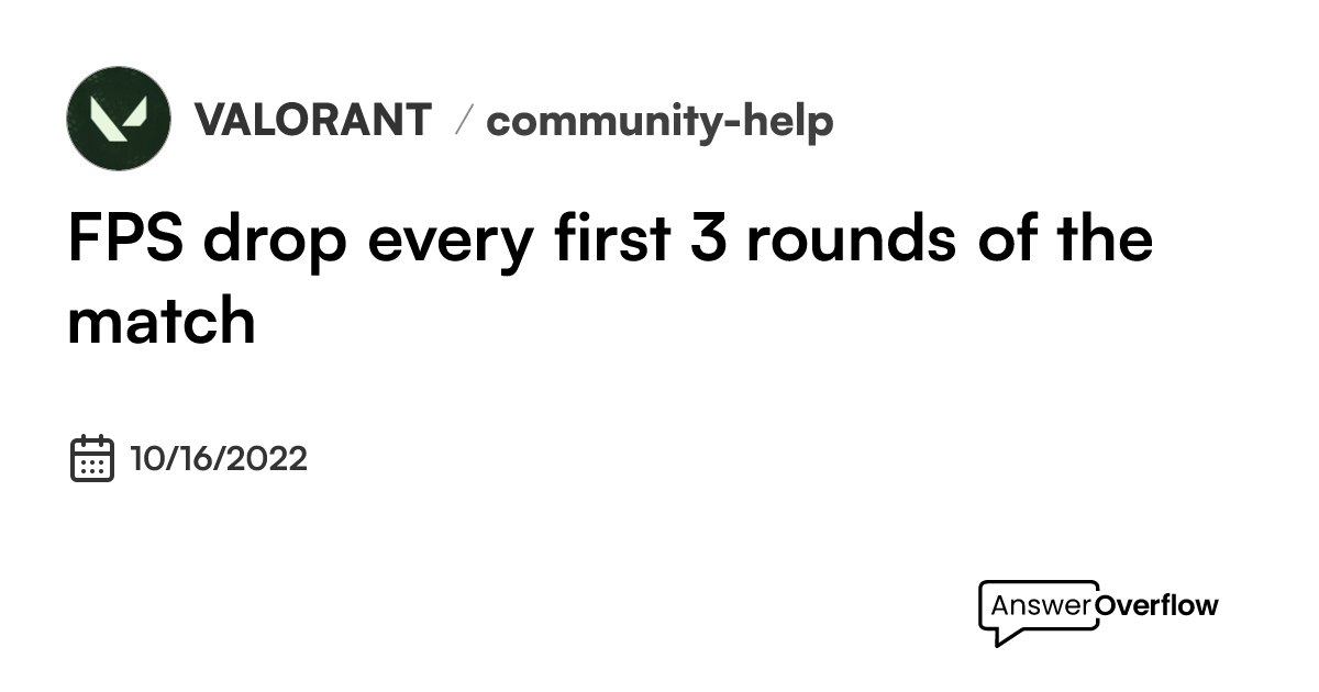FPS drop every first 3 rounds of the match - VALORANT