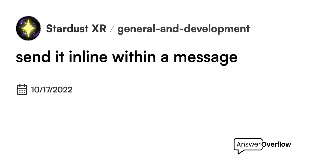 send it inline within a message - Stardust XR