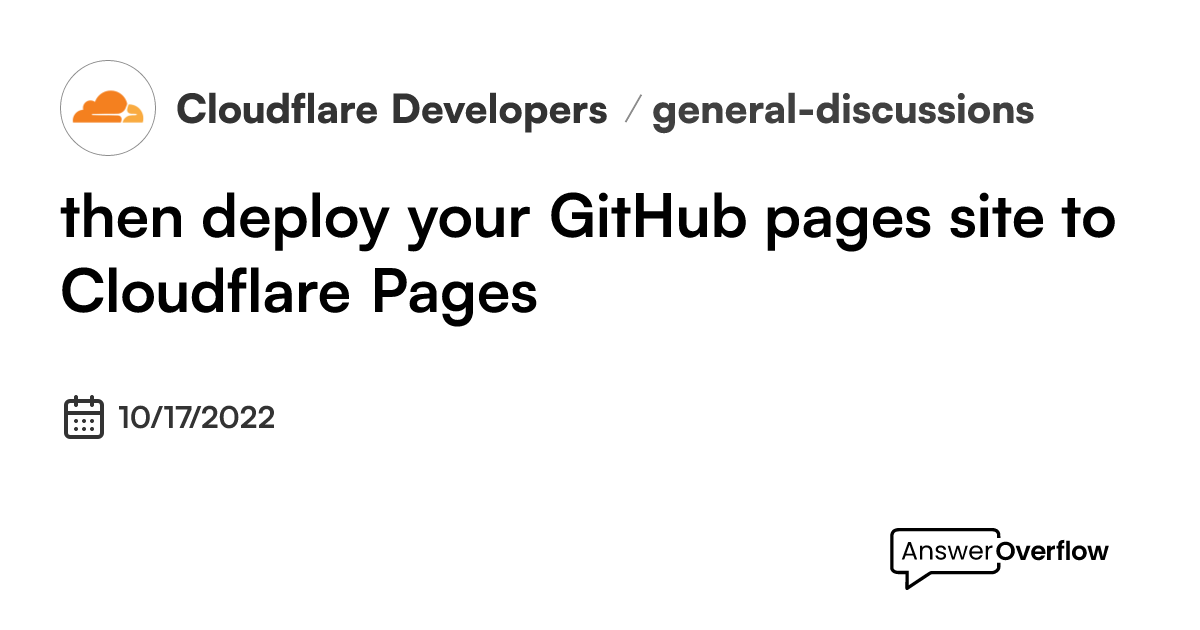 then deploy your GitHub pages site to Cloudflare Pages - Cloudflare Developers