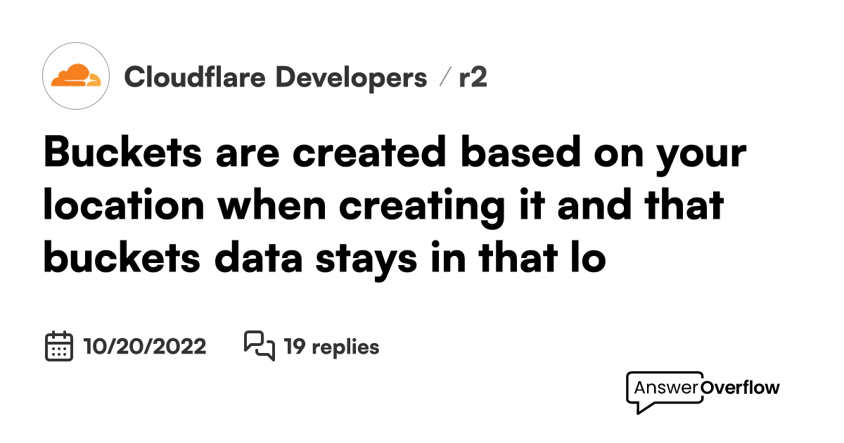 Buckets are created based on your location when creating it and that bucket's data stays in that ...