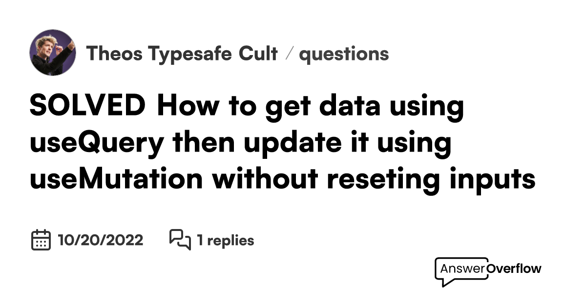Solved How To Get Data Using Usequery Then Update It Using Usemutation Without Reseting