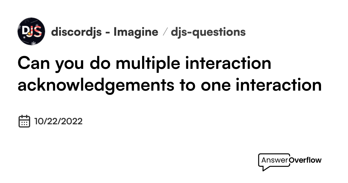 Can you do multiple 'interaction acknowledgements' to one interaction? - discord.js - Imagine an app