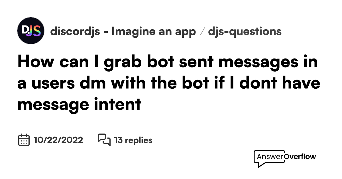 How Can I Grab Bot Sent Messages In A Users Dm With The Bot If I Dont Have Message Intent