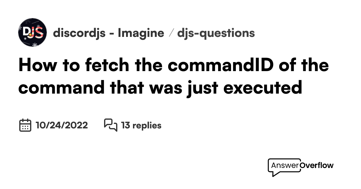 How to fetch the commandID of the command that was just executed - discord.js - Imagine an app
