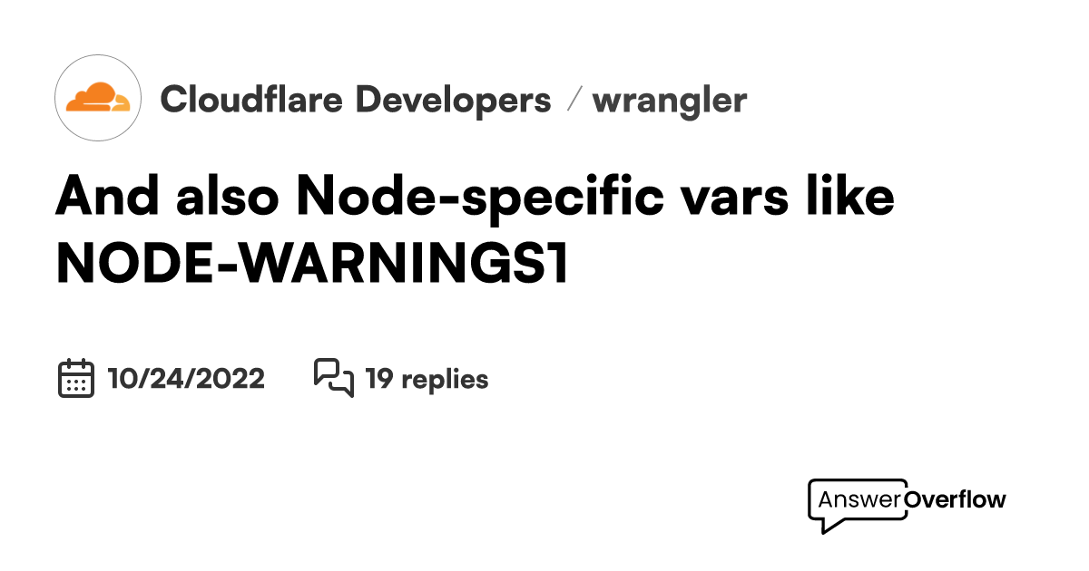 And also Node-specific vars like `NODE-WARNINGS=1` - Cloudflare Developers