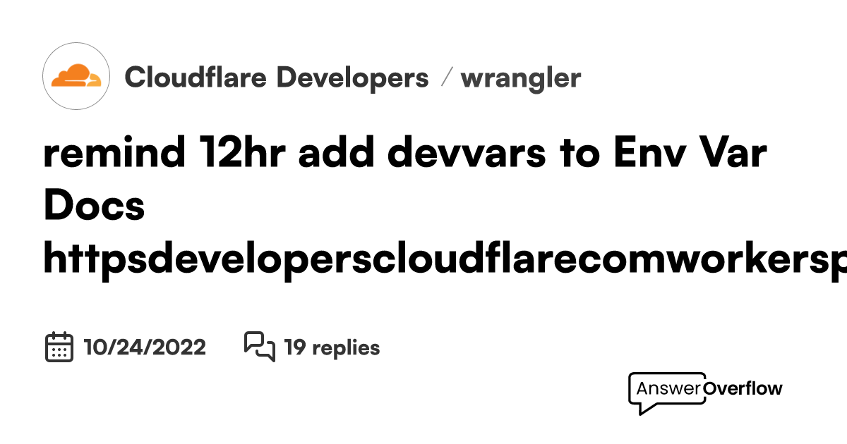 !remind 12hr add .dev.vars to Env Var Docs: https://developers.cloudflare.com/workers/platform ...