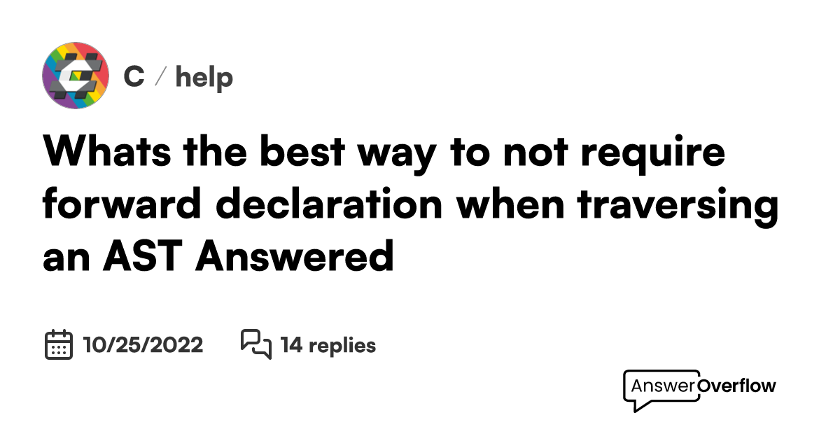 Whats The Best Way To Not Require Forward Declaration When Traversing An Ast Answered C