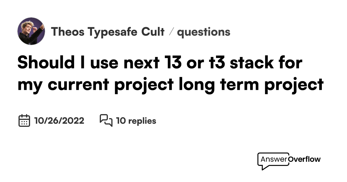 Should I use next 13 or t3 stack for my current project (long term project) - Theo's Typesafe Cult
