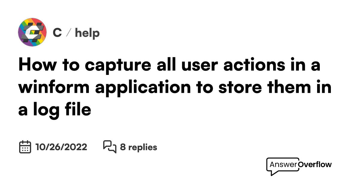 How to capture all user actions in a winform application to store them in a log file? - C#