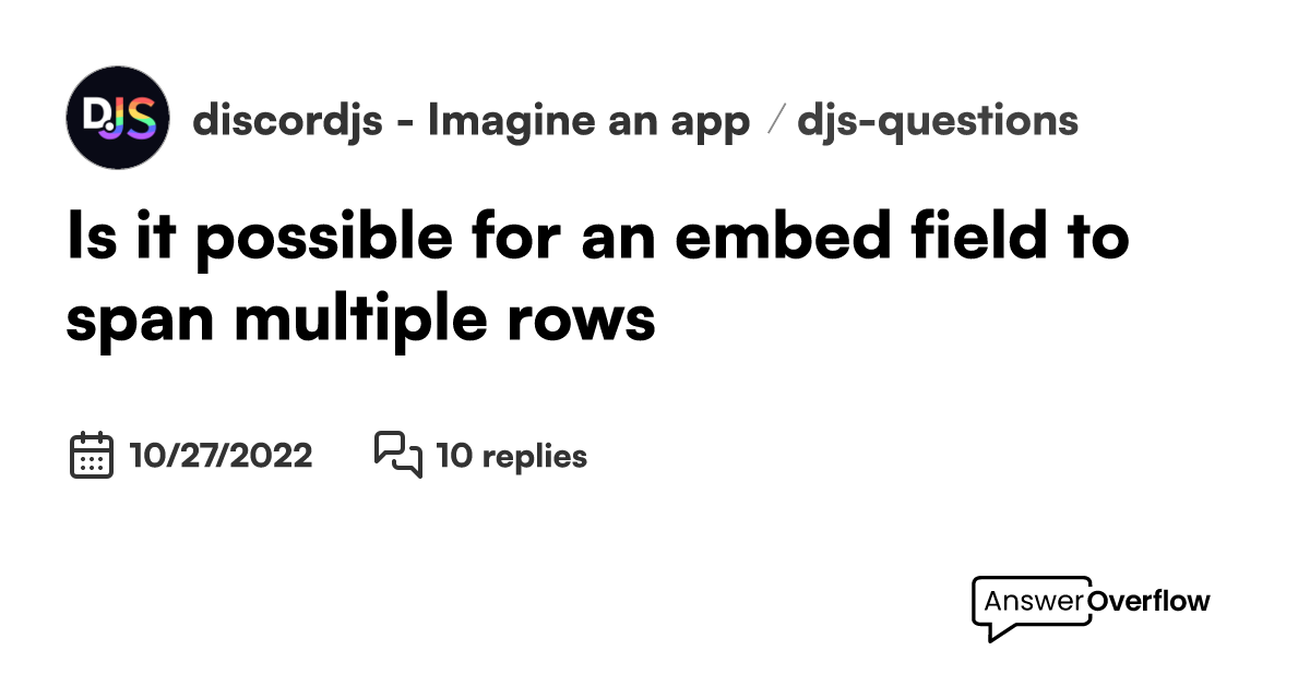 Is It Possible For An Embed Field To Span Multiple Rows Discordjs Imagine An App