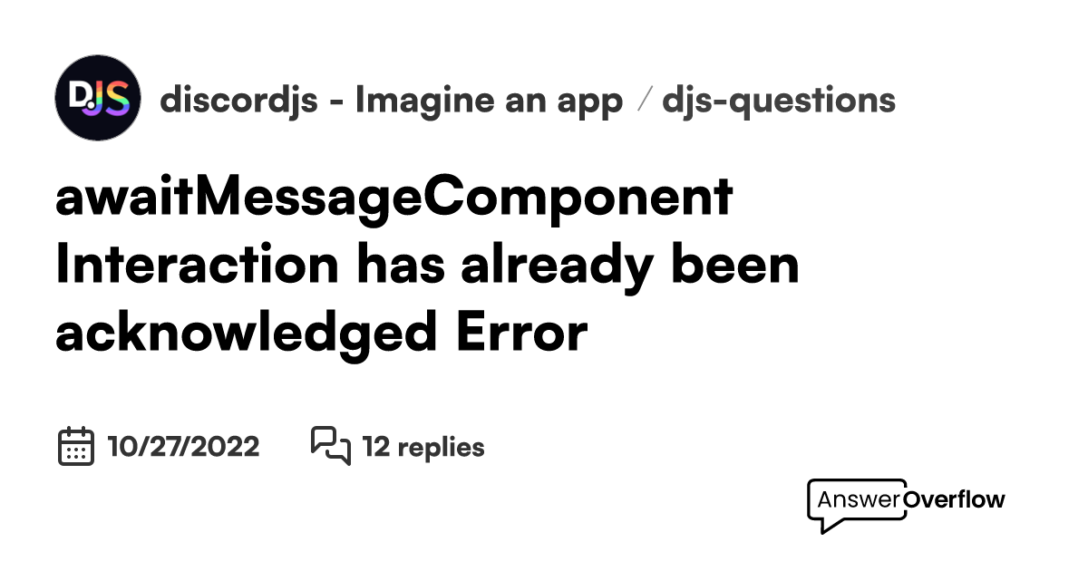 awaitMessageComponent 'Interaction has already been acknowledged' Error - discord.js - Imagine ...