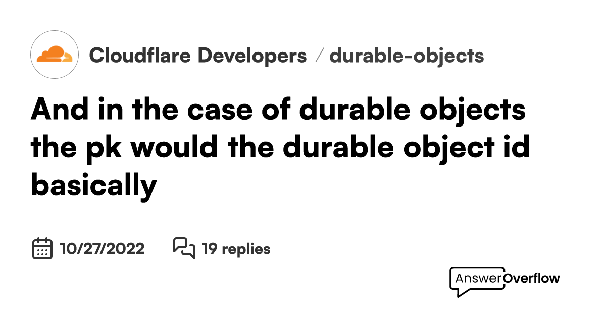 And in the case of durable objects the pk would = the durable object id basically. - Cloudflare ...