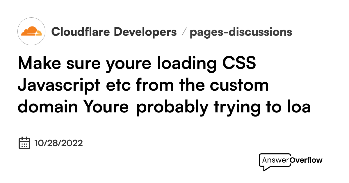 Make sure you're loading CSS, Javascript, etc from the custom domain. You're probably trying to ...