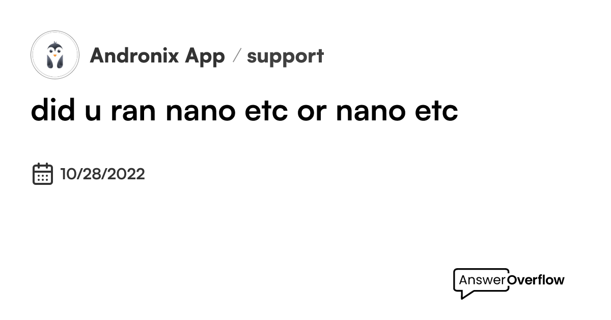 did u ran nano etc/ or nano /etc/ - Andronix App