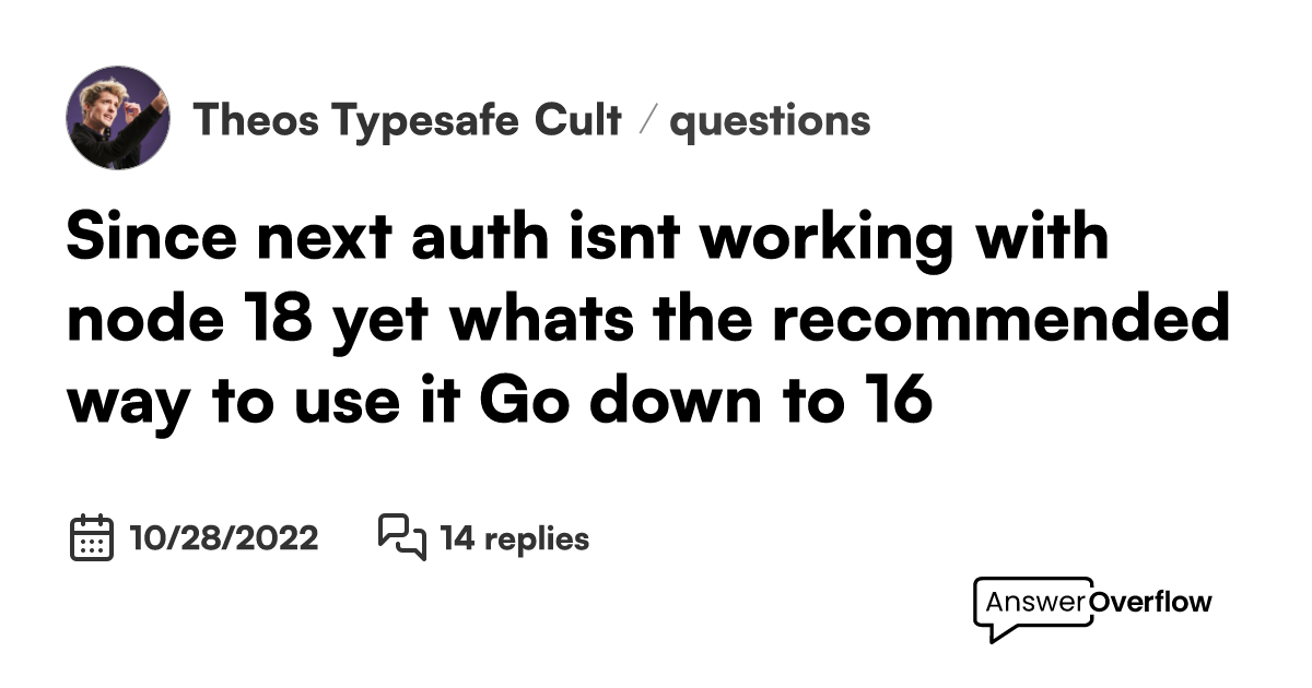 Since Next Auth Isnt Working With Node 18 Yet Whats The Recommended Way To Use It Go Down To