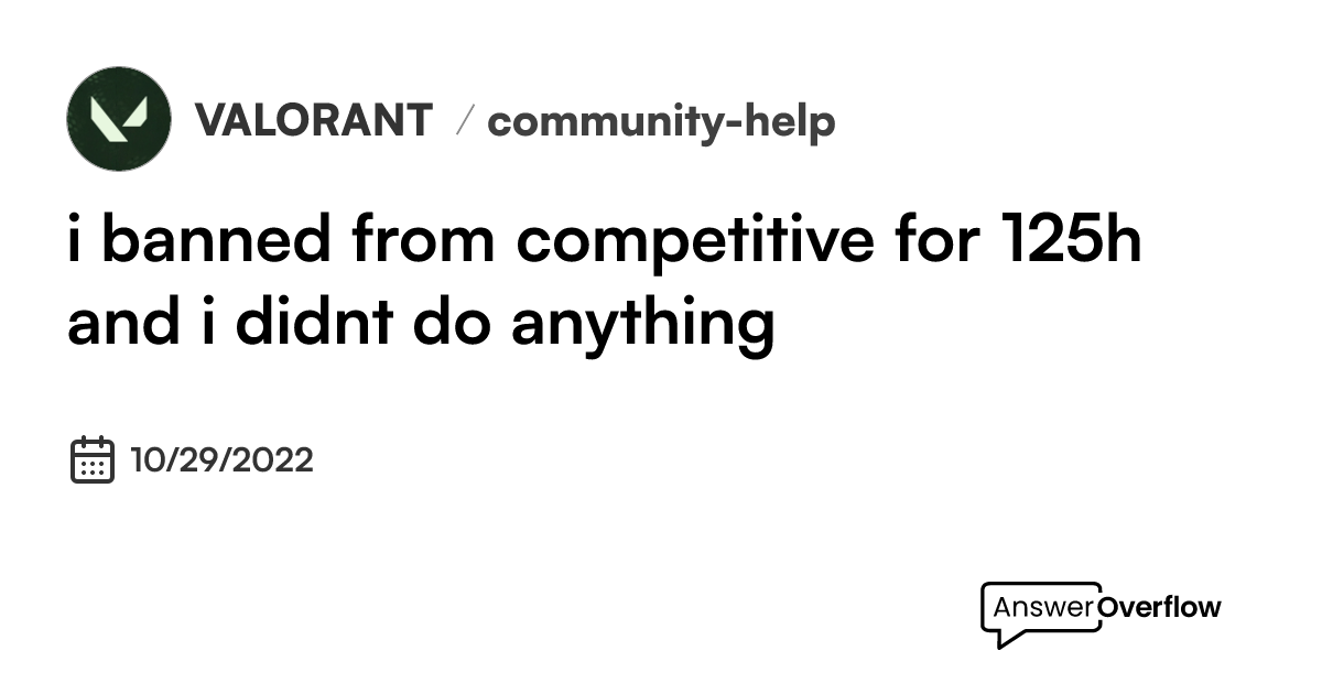 i banned from competitive for 125h and i didnt do anything - VALORANT