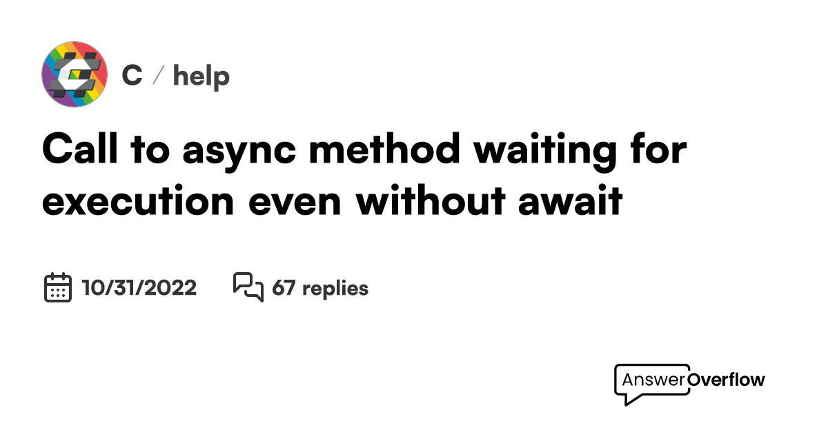 Call To Async Method Waiting For Execution Even Without Await C
