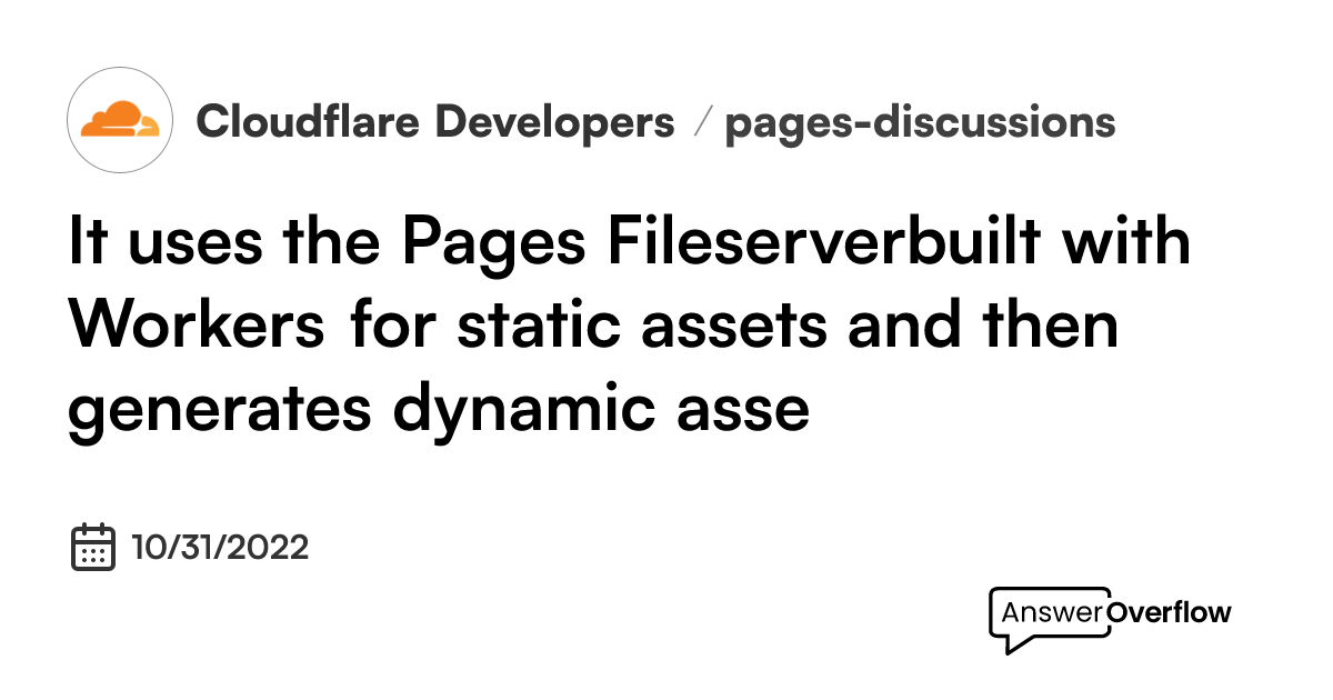 It uses the Pages Fileserver(built with Workers) for static assets, and ...