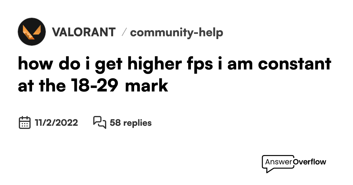 How Do I Get Higher Fps I Am Constant At The 18 29 Mark Valorant 