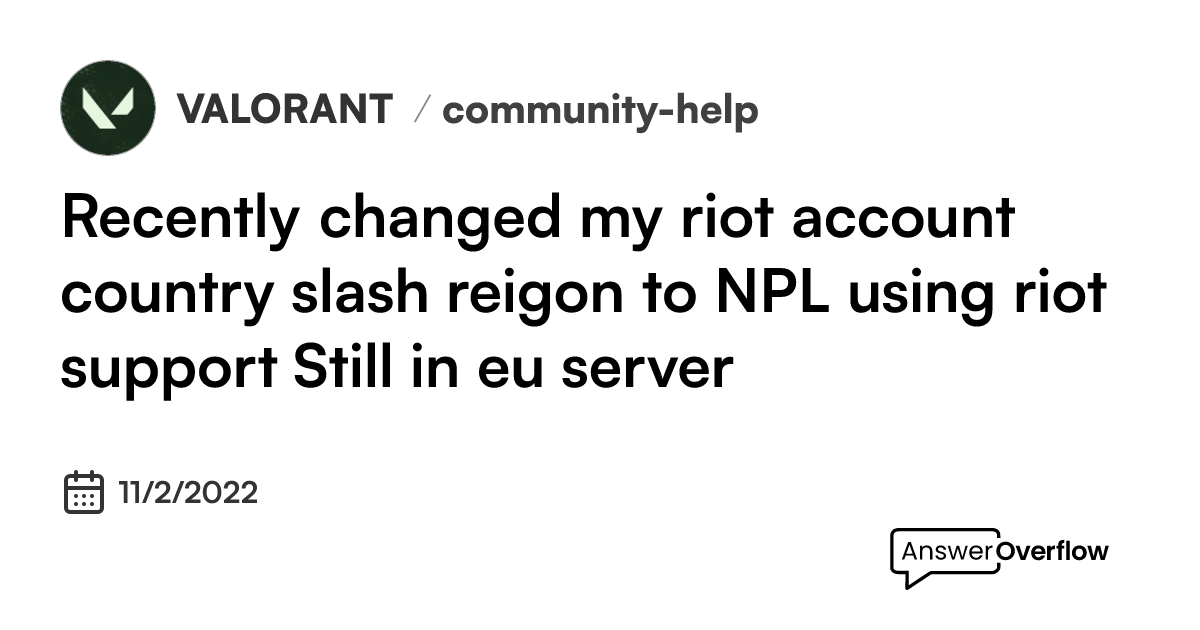 Recently changed my riot account country slash reigon to NPL using riot ...