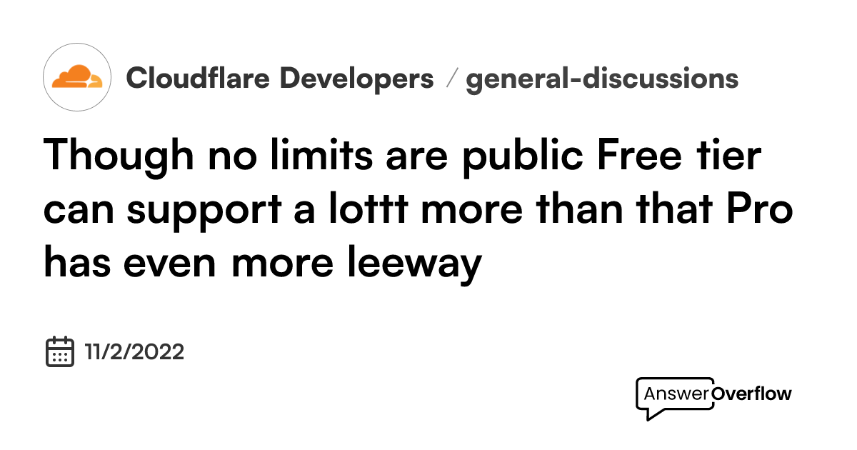Though no limits are public, Free tier can support a lottt more than that, Pro has even more ...