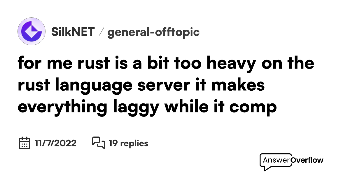 for me rust is a bit too heavy on the rust language server, it makes everything laggy while it ...