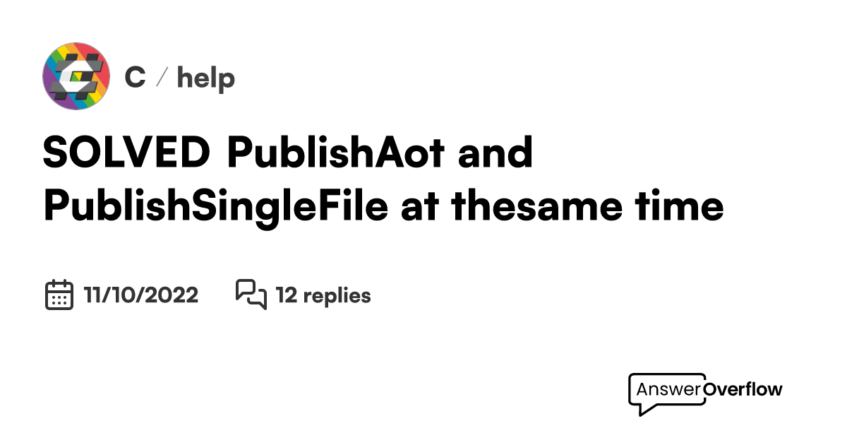 [SOLVED] PublishAot and PublishSingleFile at thesame time - C#