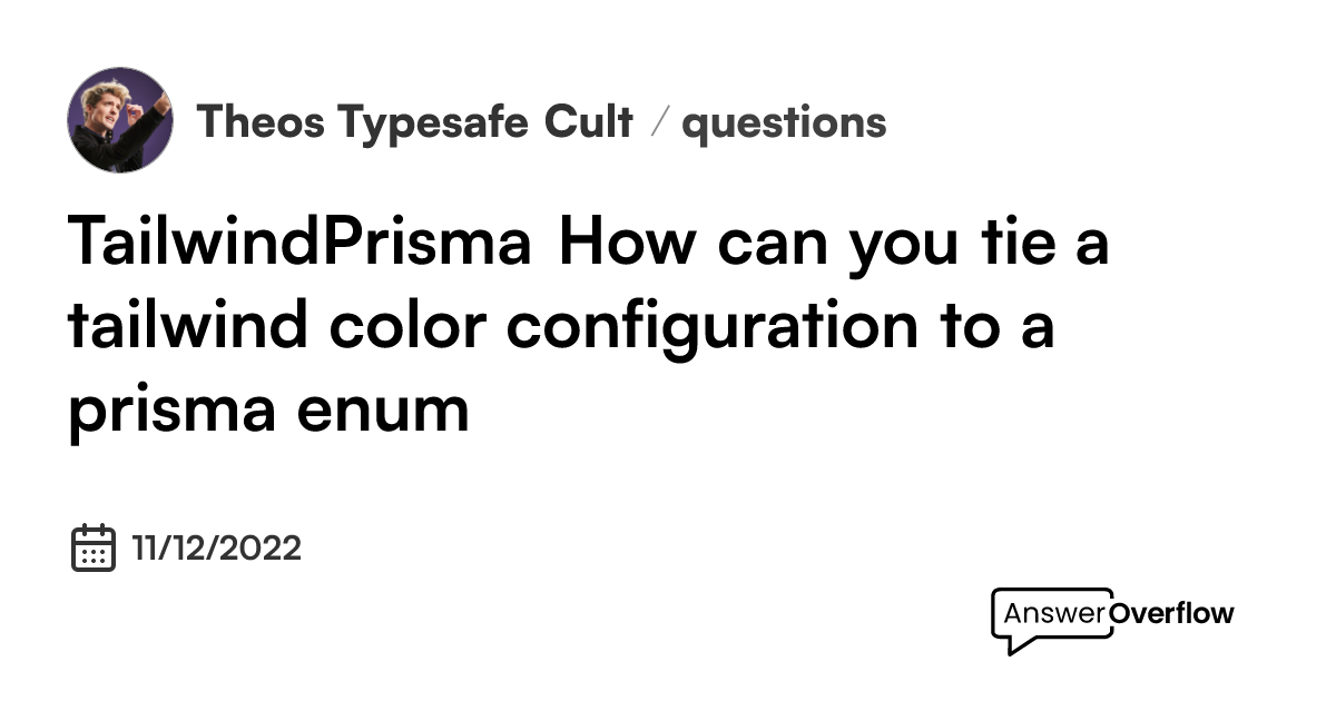 [Tailwind&Prisma] How can you tie a tailwind color configuration to a prisma enum - Theo's ...