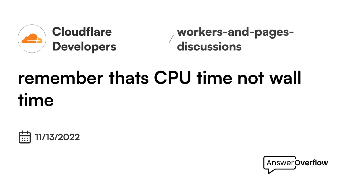 remember that's CPU time not wall time - Cloudflare Developers