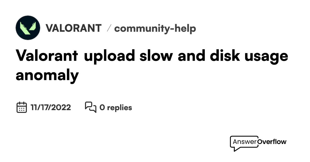 Valorant upload slow and disk usage anomaly. - VALORANT