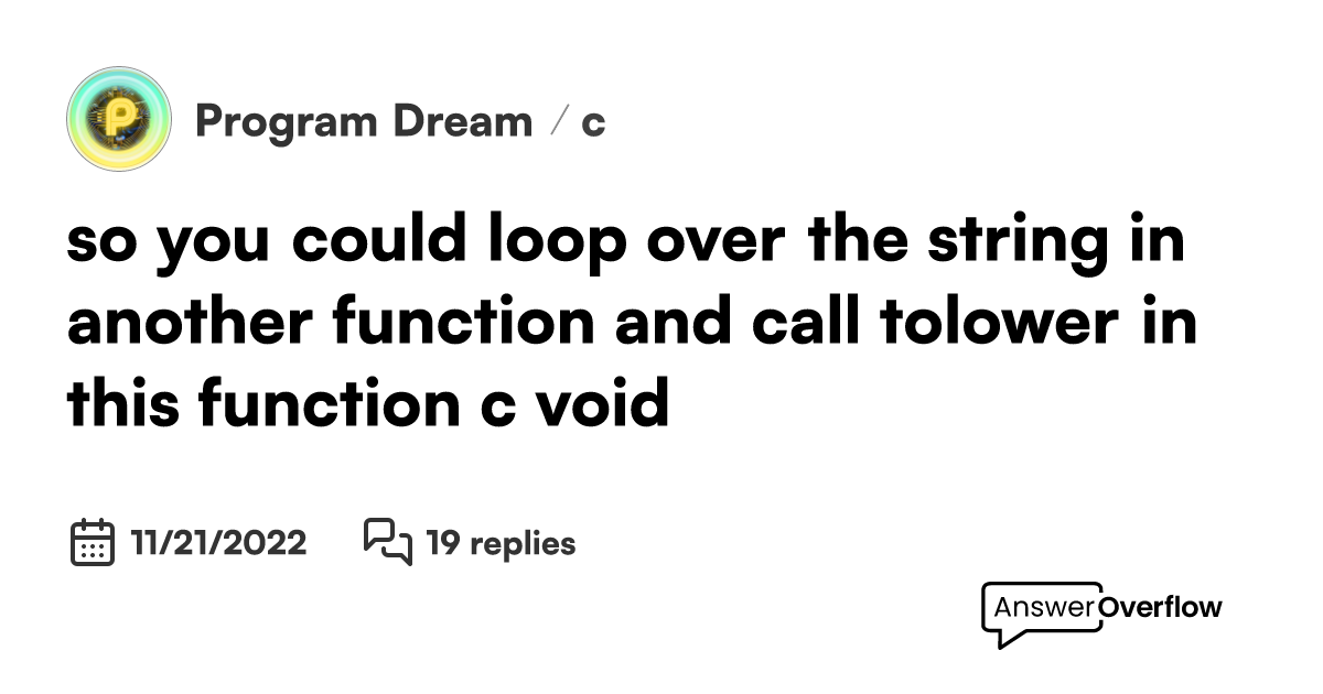 So You Could Loop Over The String In Another Function And Call Tolower In This Function ```c