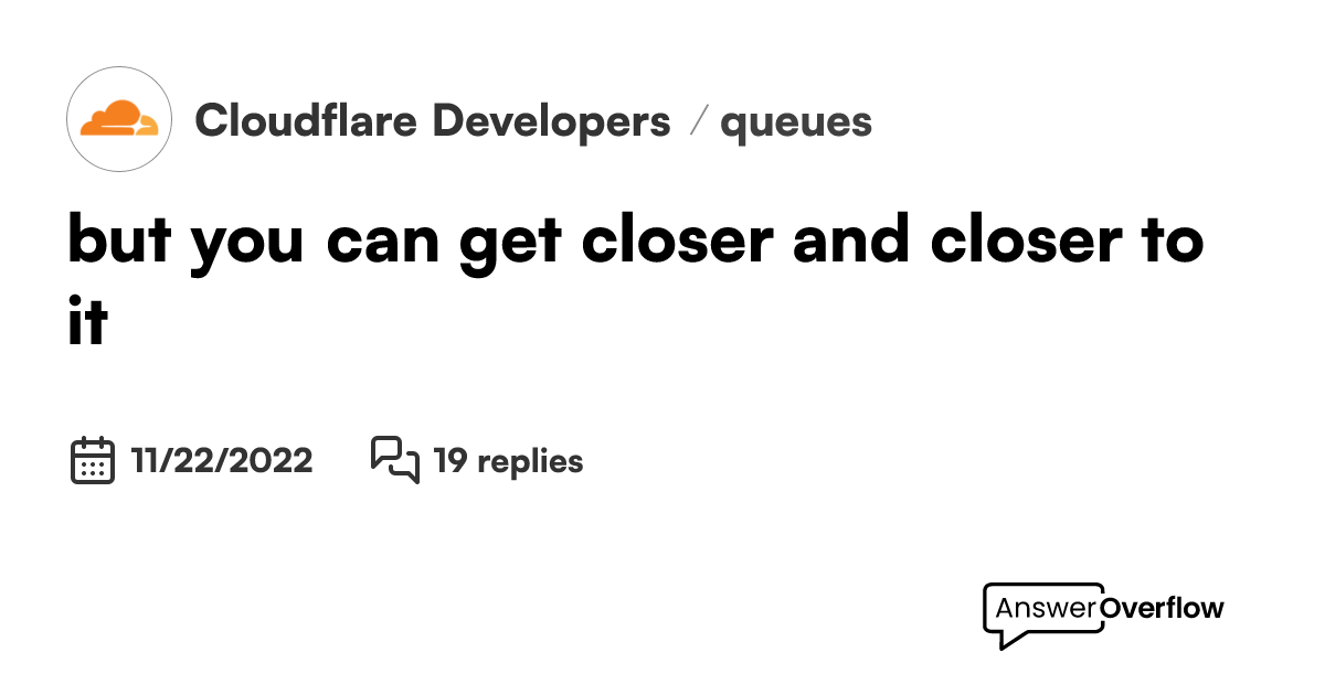 but you can get closer and closer to it - Cloudflare Developers