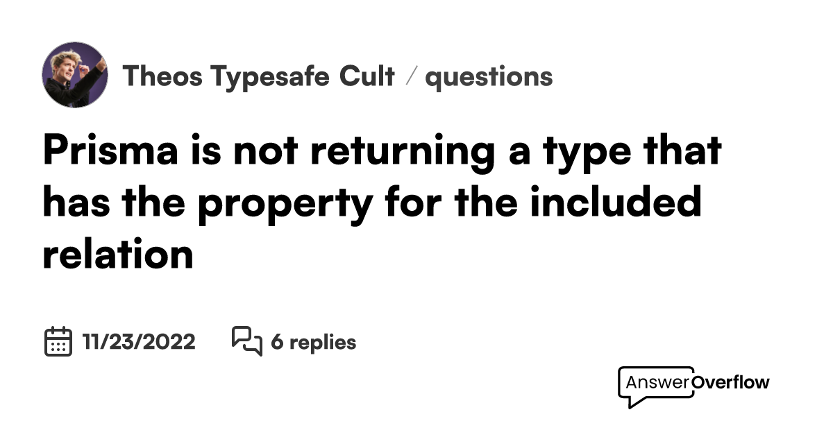 Prisma is not returning a type that has the property for the included relation - Theo's Typesafe ...