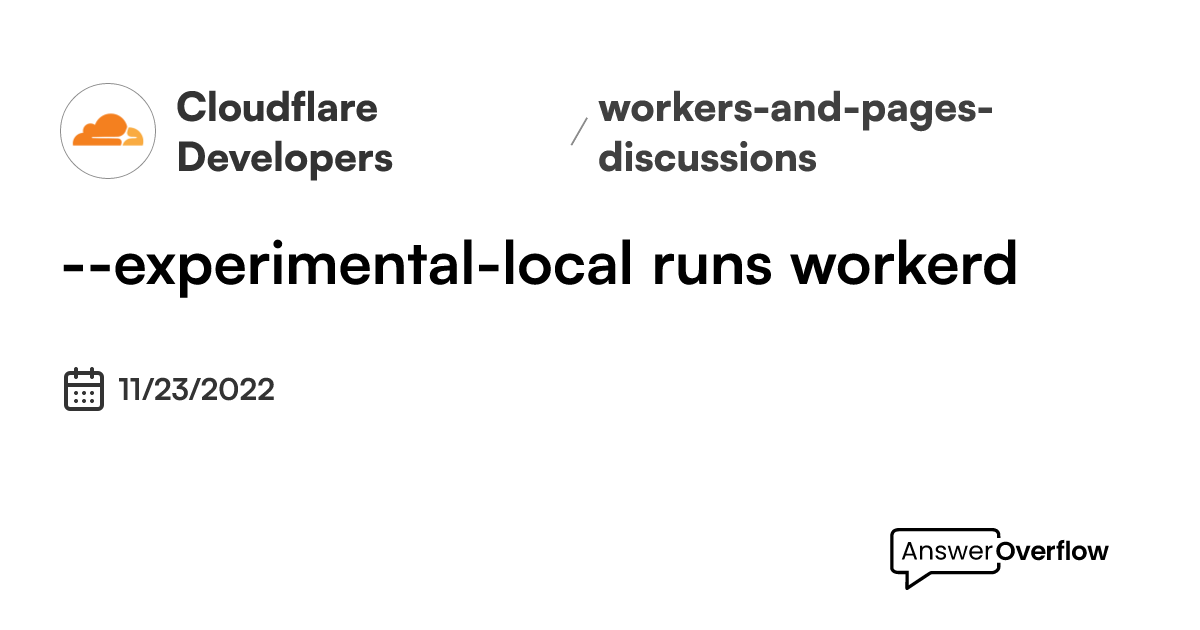 `--experimental-local` runs workerd - Cloudflare Developers