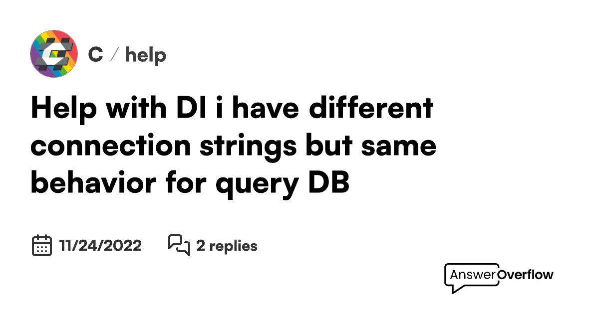 Help With Di I Have Different Connection Strings But Same Behavior For Query Db C